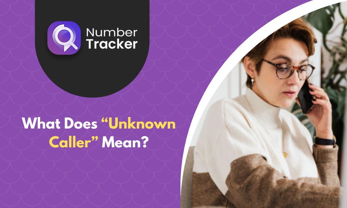 Read What Does ‘Unknown Caller’ Mean | Number Tracker Pro